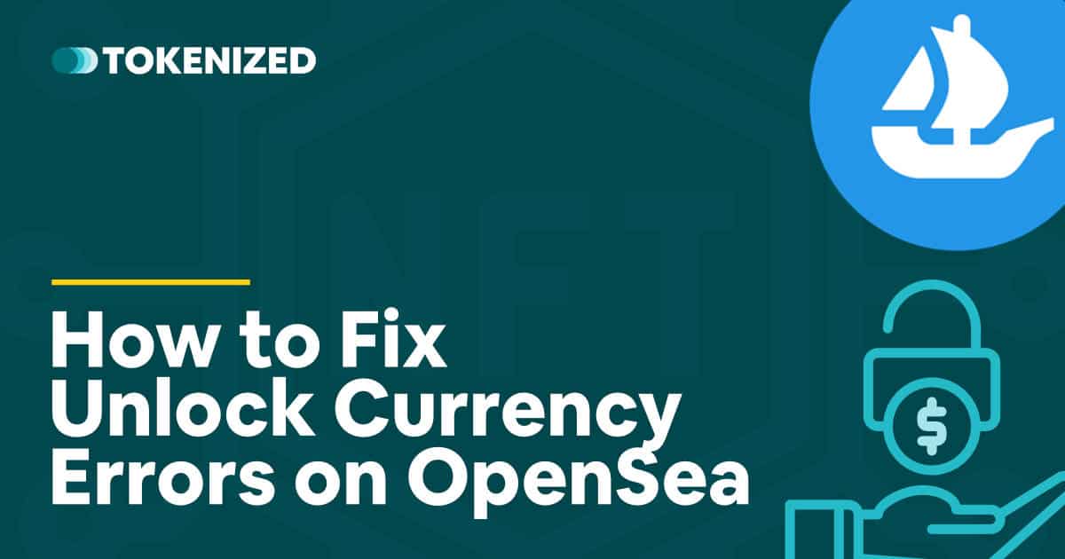 Solved: How to Fix Unlock Currency OpenSea Errors — Tokenized