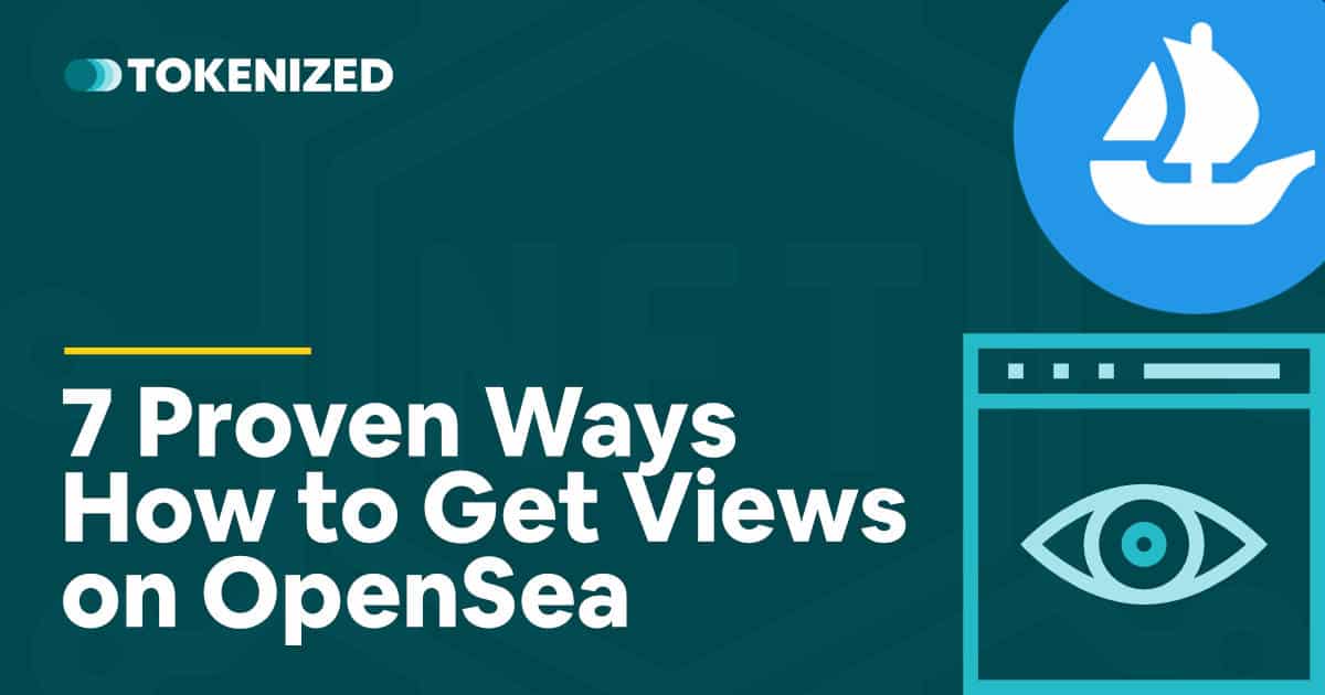7 Proven Ways How to Get Views on OpenSea — Tokenized