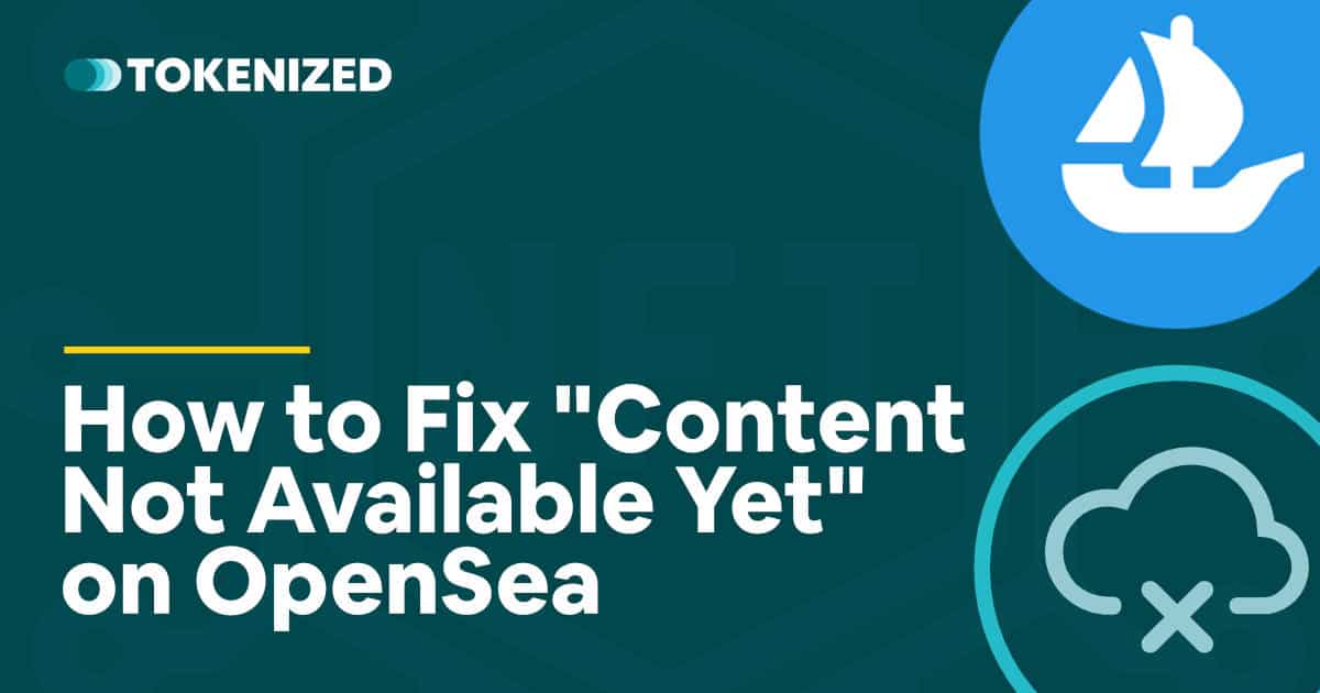 Solved: How to Fix Content Not Available Yet OpenSea Error — Tokenized
