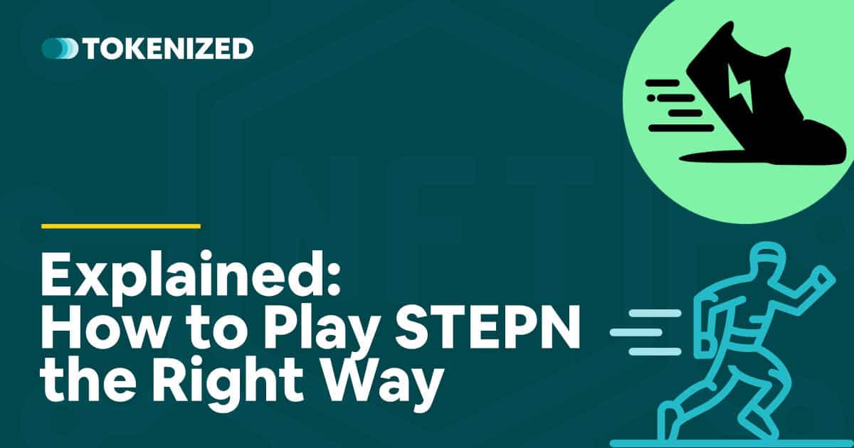 Explained: How to Play STEPN the Right Way — Tokenized
