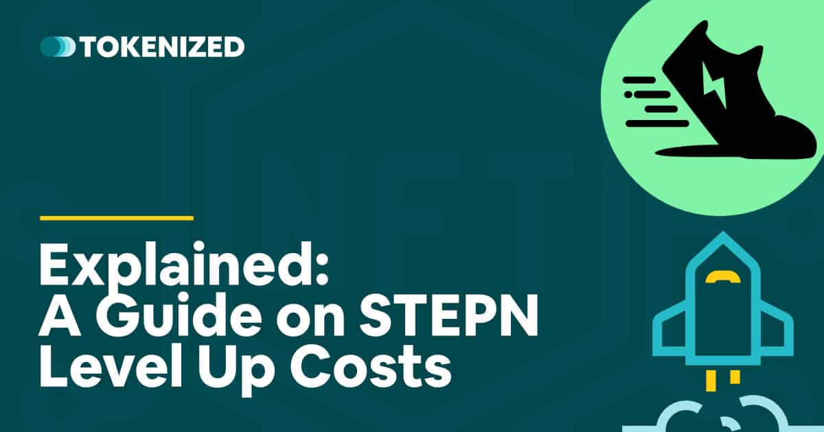 Explained: STEPN Level Up Costs — Tokenized