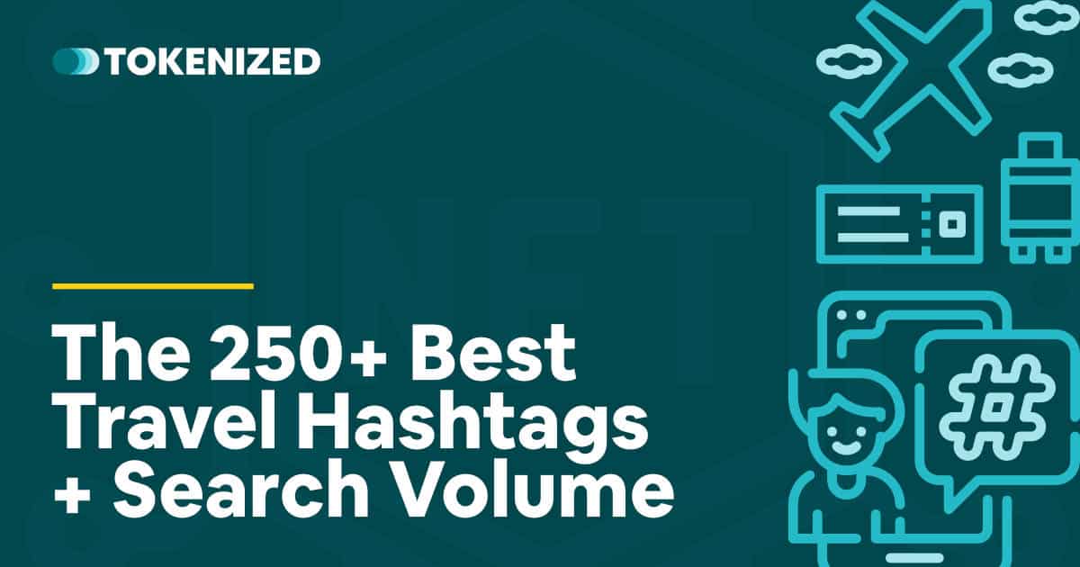 The 250+ Best Travel Hashtags + Search Volume in 2023 — Tokenized